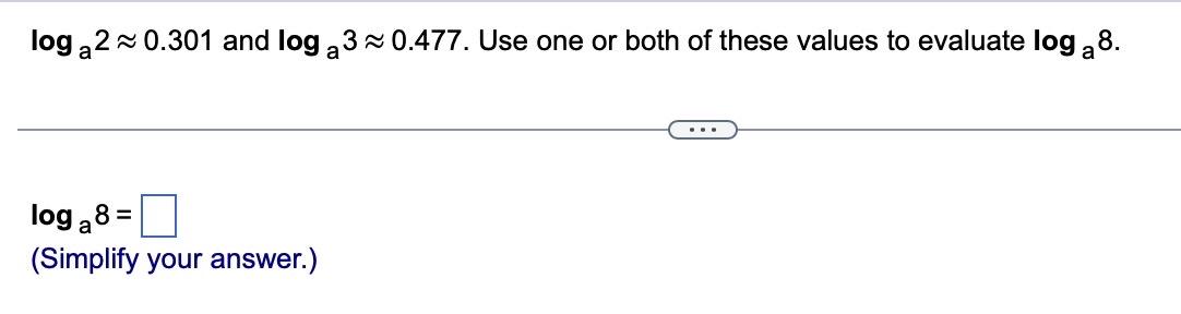 Solved loga2≈0.301 and loga3≈0.477. Use one or both of these | Chegg.com