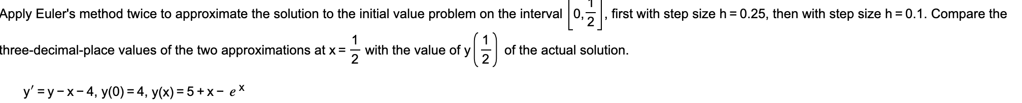 Solved Apply Euler's method twice to approximate the | Chegg.com Solved Apply Euler's method twice to approximate the | Chegg.com