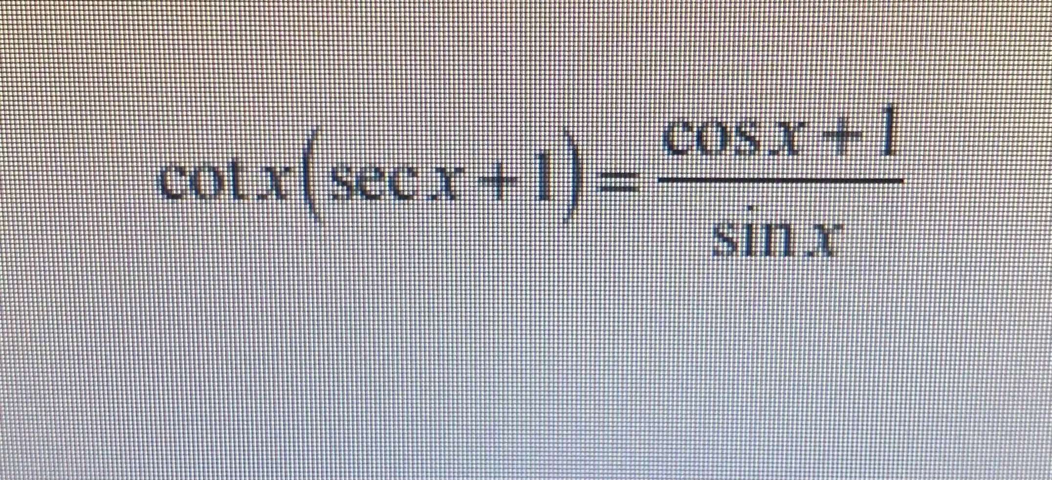 Solved cotx(secx+1) cos.r + 1 sinx | Chegg.com