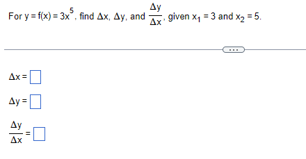 Solved For y=f(x)=3x5, find Δx,Δy, and ΔxΔy, given x1=3 and | Chegg.com