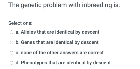 Solved The genetic problem with inbreeding is: Select one: O | Chegg.com