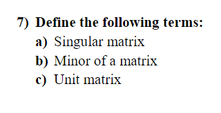 Solved 7) Define the following terms: a) Singular matrix b) | Chegg.com