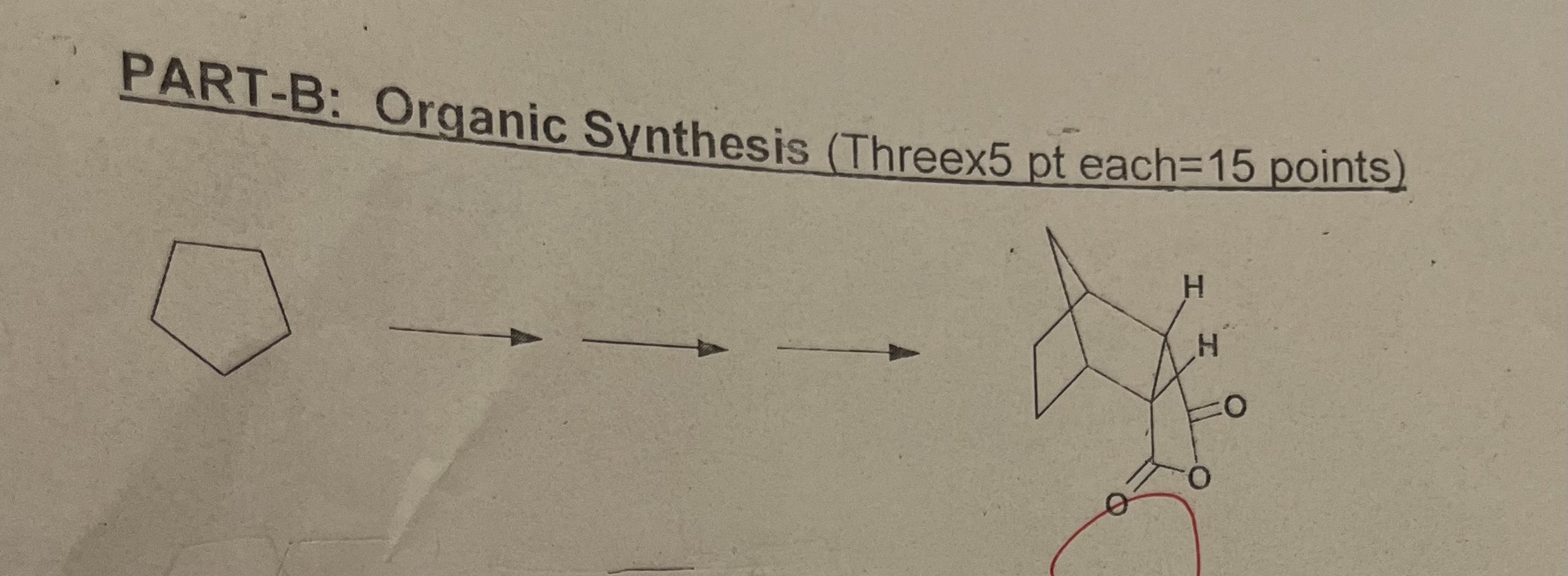 Solved PART-B: Organic Synthesis (Threex 5 pt each =15 | Chegg.com