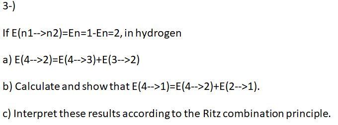 Solved 3-) If E(n1-->n2)=En=1-En=2, in hydrogen a) | Chegg.com