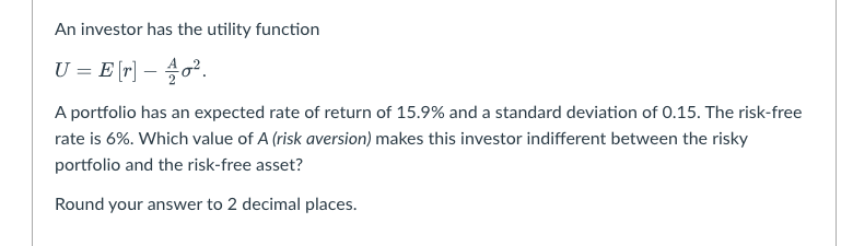 Solved An investor has the utility function U=E[r]−2Aσ2 A | Chegg.com