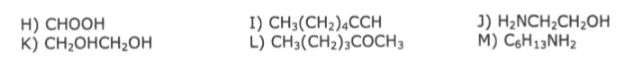 Solved H) CHOOH K) CH,OHCH2OH I) CH3(CH2)4CCH L) | Chegg.com