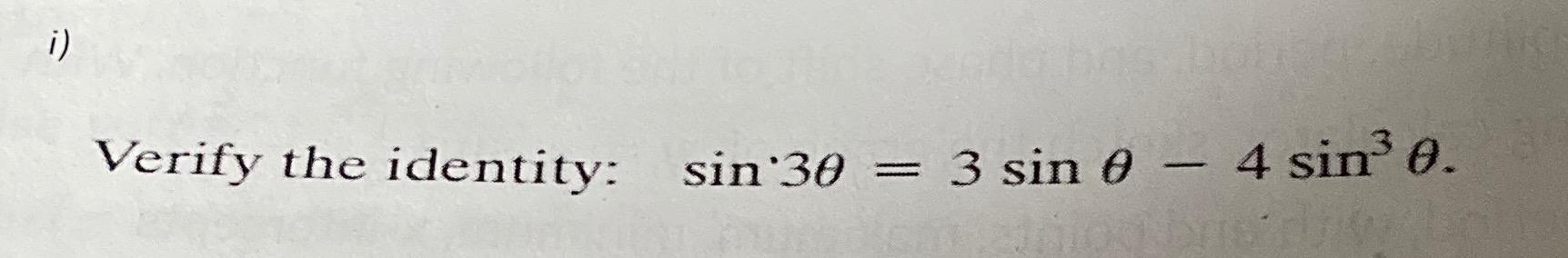 Solved i) Verify the identity: sin 30 = 3 sin 0 - 4 sine. | Chegg.com