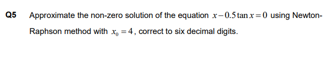 Solved Q5 Approximate the non-zero solution of the equation | Chegg.com