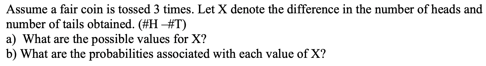 Solved Assume a fair coin is tossed 3 times. Let X denote | Chegg.com