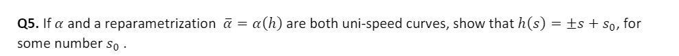 Solved Q5. If a and a reparametrization ā= a(h) are both | Chegg.com