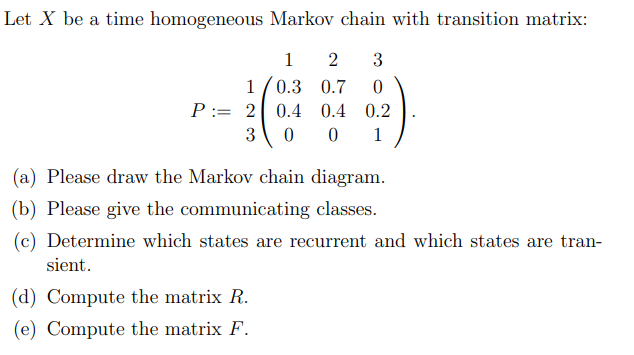Solved Let X be a time homogeneous Markov chain with | Chegg.com