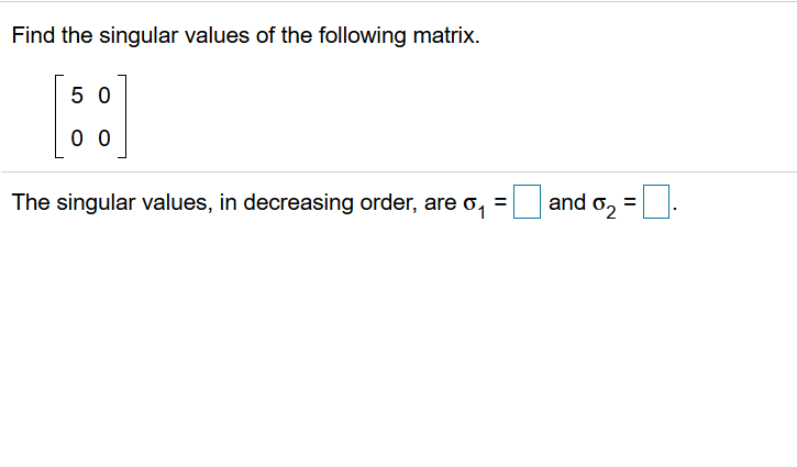 Solved Find The Singular Values Of The Following Matrix 5 0