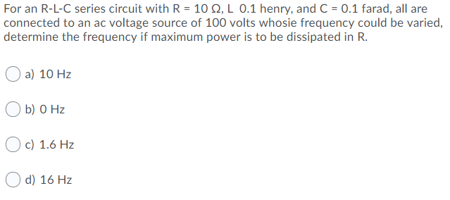 Solved For an R-L-C series circuit with R = 10 , L 0.1 | Chegg.com