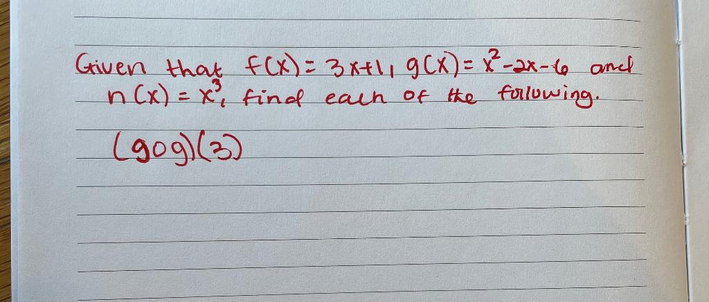 Solved Given that f(x)=3x+1,g(x)=x2−2x−6 and n(x)=x3, find | Chegg.com