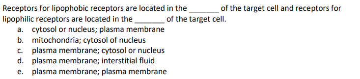 Solved Receptors for lipophobic receptors are located in the | Chegg.com