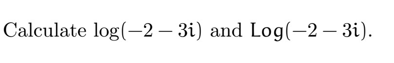Solved Calculate log(-2 - 3i) and Log(-2 -3i). | Chegg.com