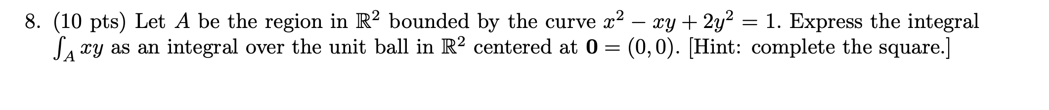 Solved 8. (10 pts) Let A be the region in R2 bounded by the | Chegg.com