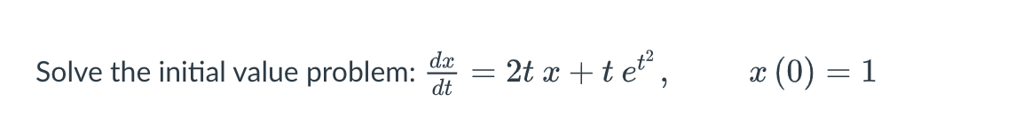 Solved Solve the initial value problem: dtdx=2tx+tet2,x(0)=1 | Chegg.com
