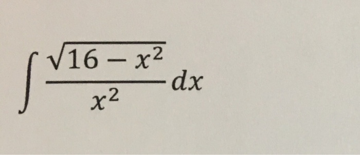 Solved integral squareroot 16 - x^2/x^2 dx | Chegg.com