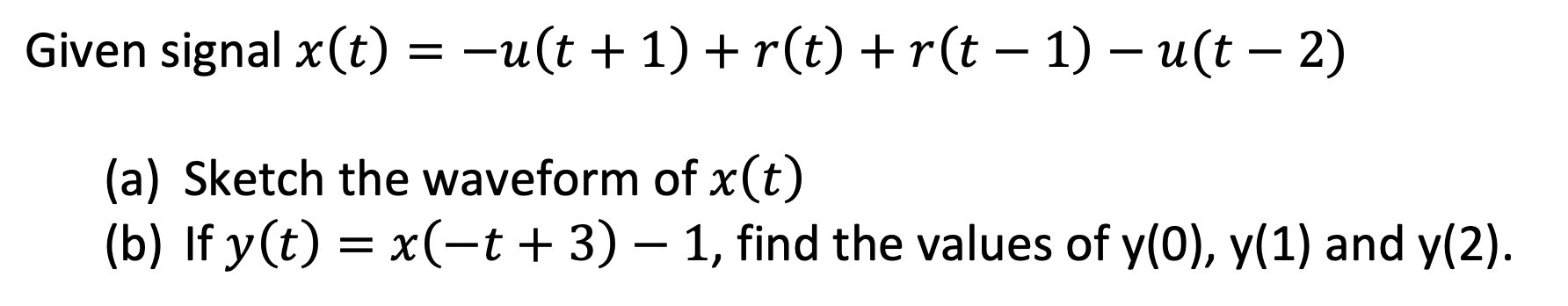 Solved Given signal x(t)=−u(t+1)+r(t)+r(t−1)−u(t−2) (a) | Chegg.com