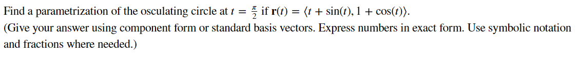 Solved Find A Parametrization Of The Osculating Circle At T