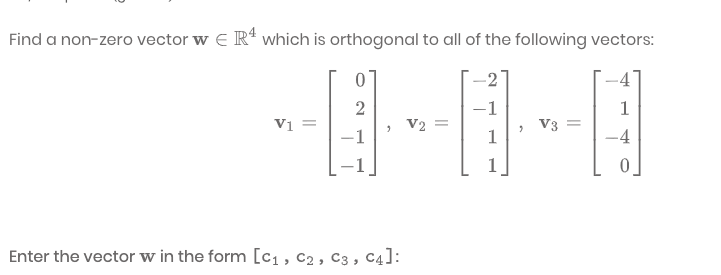 Solved Find a non-zero vector w E R4 which is orthogonal to | Chegg.com