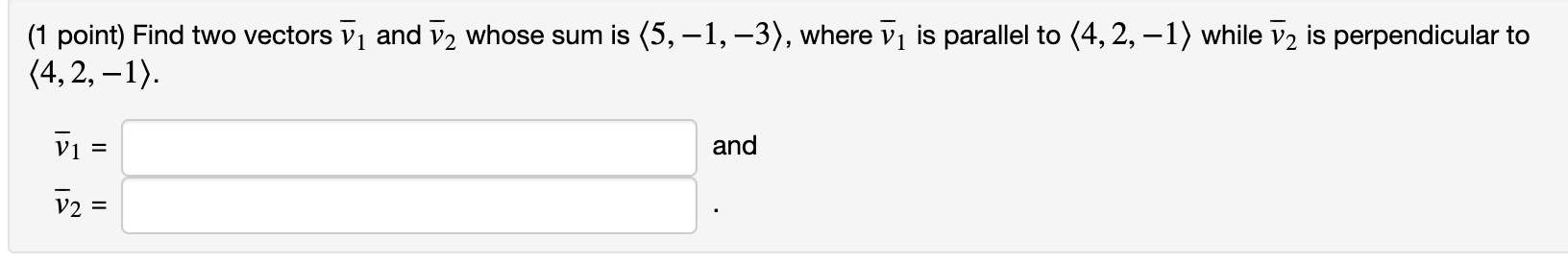 Solved (1 point) Find two vectors Vị and v2 whose sum is | Chegg.com