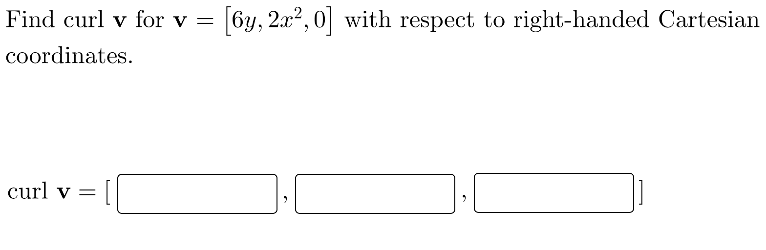 Solved Find curl v for v = [6y, 2x2,0] with respect to | Chegg.com