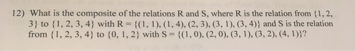 Solved 12) What is the composite of the relations R and S, | Chegg.com
