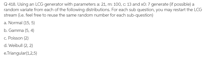 Solved Q 418. Using an LCG generator with parameters a: 21, | Chegg.com