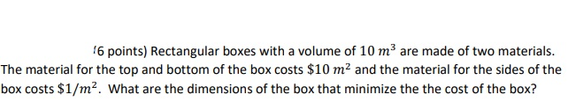 Solved 16 points) Rectangular boxes with a volume of 10 m3 | Chegg.com