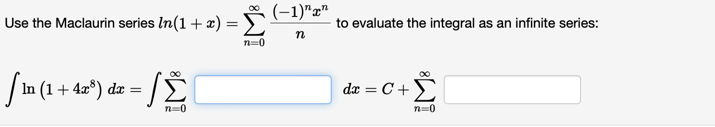 Solved Use the Maclaurin series ln(1+x)=∑n=0∞(-1)nxnn ﻿to | Chegg.com