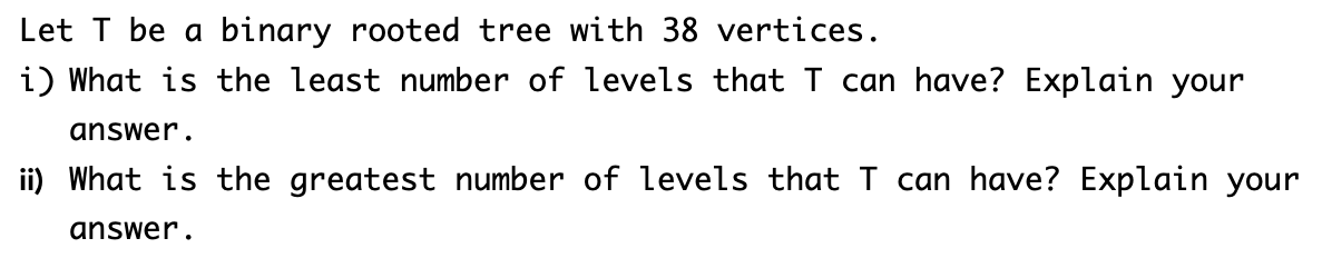 Solved Let T be a binary rooted tree with 38 vertices. i) | Chegg.com