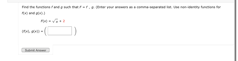 Solved Find the functions f and g such that F=f。g. (Enter | Chegg.com