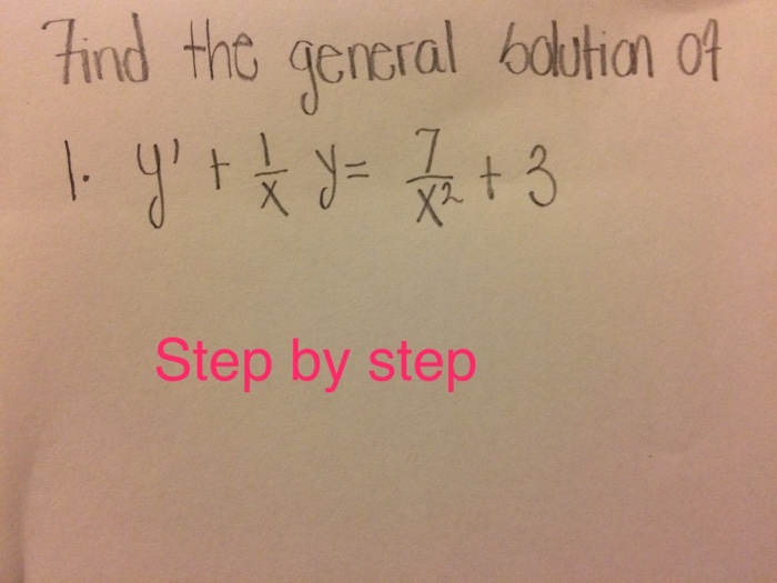 Solved Find the general solution of y' + 1/x y = 7/x^2 + 3 | Chegg.com