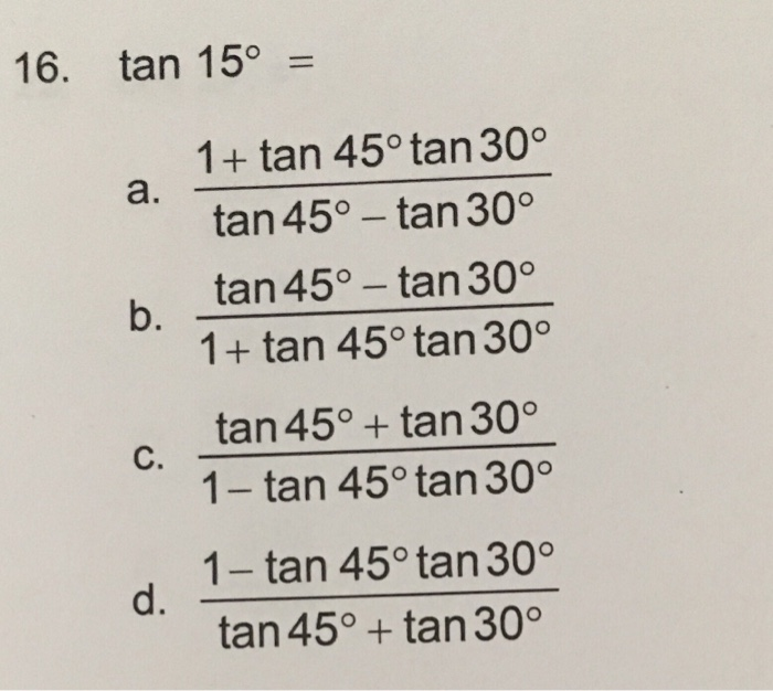 Solved 16. tan 15° 1+ tan 45° tan 30° tan 45°- tan 30° tan | Chegg.com