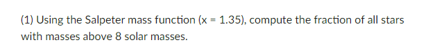 Solved (1) Using the Salpeter mass function (x = 1.35), | Chegg.com