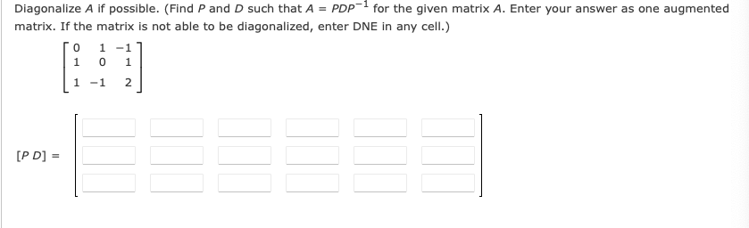 Solved Diagonalize A if possible. (Find P and D such that A | Chegg.com
