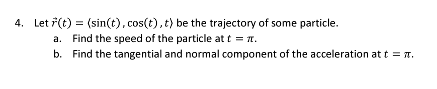 Solved 4. Let r(t)= sin(t),cos(t),t be the trajectory of | Chegg.com