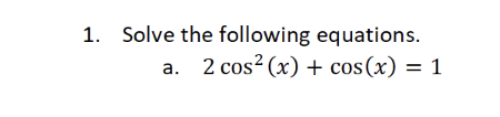 Solved Solve the following equations. a. 2cos2(x)+cos(x)=1 | Chegg.com