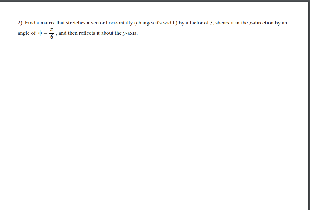 Solved 2) Find a matrix that stretches a vector horizontally | Chegg.com