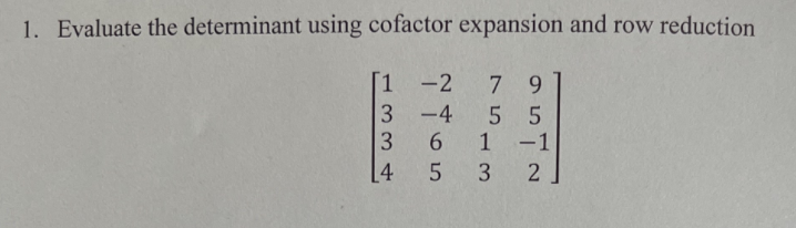 Solved 1. Evaluate the determinant using cofactor expansion | Chegg.com