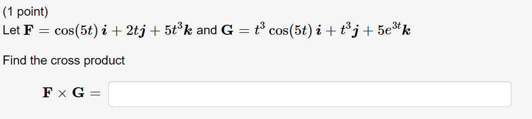 Solved (1 point) Let F=cos(5t)i+2tj+5t3k and | Chegg.com