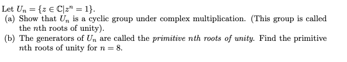 Solved Let Un = {z € Clz” = 1}. (a) Show that Un is a cyclic | Chegg.com
