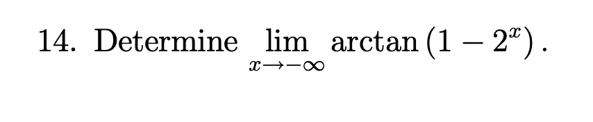 Solved 14. Determine lim arctan (1 – 2*). -- | Chegg.com