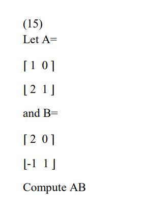 Solved (15) Let A= [1 10 1 [2 2 1] and B= 「2 0 0 ] [-1 1 ] | Chegg.com