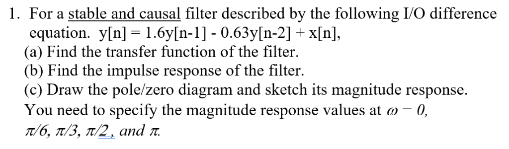 Solved 1. For a stable and causal filter described by the | Chegg.com