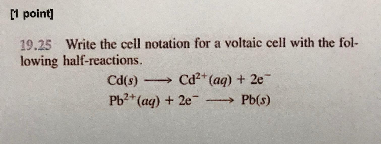 Solved [1 point] 19.25 Write the cell notation for a voltaic | Chegg.com