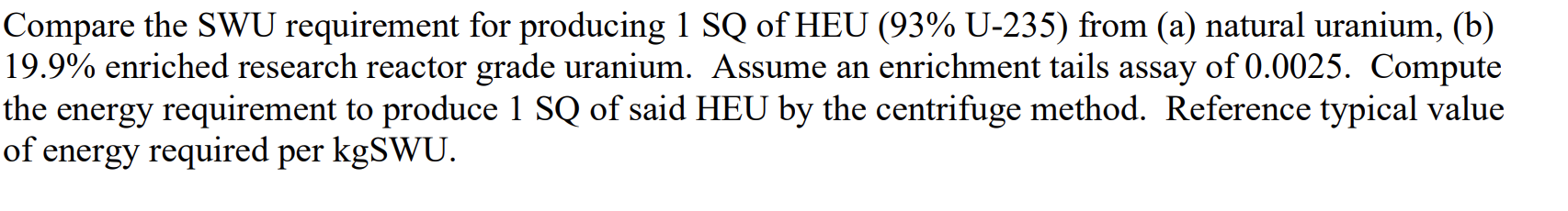Solved Compare the SWU requirement for producing 1 SQ of HEU | Chegg.com