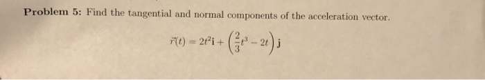 Solved Problem 5 Find The Tangential And Normal Components 5792